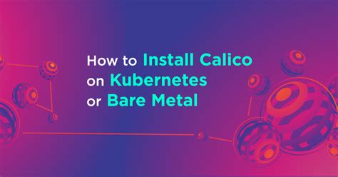 Install Calico On Kubernetes Or Bare Metal