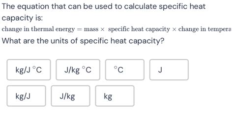 Solved The Equation That Can Be Used To Calculate Specific Heat Capacity Is Change In Thermal