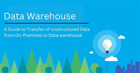 A Guide To Transfer Of Unstructured Data From On Premises To Data Warehouse T2m Blog