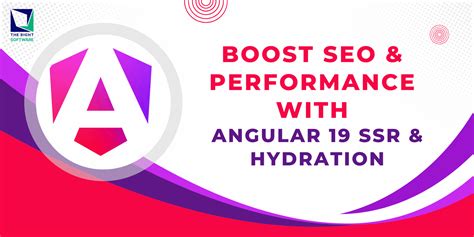 Angular Hydration And Ssr Boost Seo And Performance With Angular 19 The Right Software