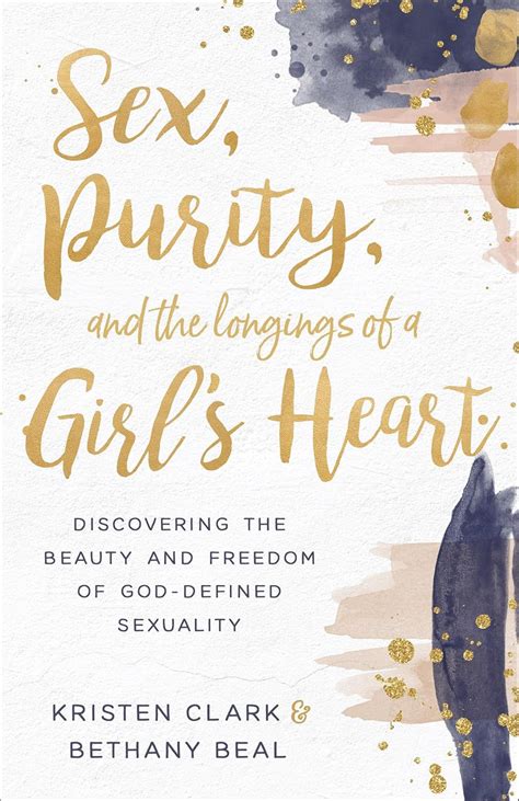 Sex Purity And The Longings Of A Girls Heart Discovering The Beauty