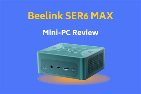 Beelink SER6 Max - Powerful in a small frame