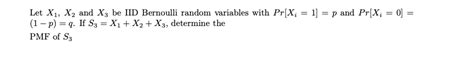 Solved Let X1,X2 and X3 be IID Bernoulli random variables | Chegg.com