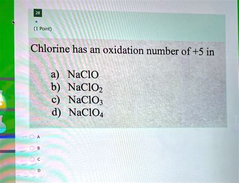 Solved Chlorine Has An Oxidation Number Of 5 In A Naclo B Naclo2