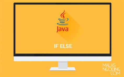 Tutorial Java Part 8 Penggunaan IF Dan ELSE Pada Java Malas Ngoding
