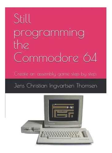 Livro Still Programming The Commodore 64 Create An Assembly Game Step By Step Frete Grátis