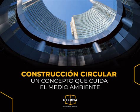 Construcción Circular Un Concepto Que Cuida El Medio Ambiente Eterna