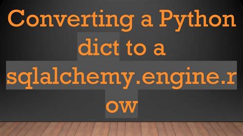 Converting A Python Dict To A Sqlalchemyenginerow Youtube