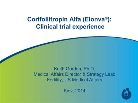 Corifollitropin Alfa Elonva® Clinical Trial Experience Ppt