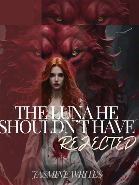 The Luna He Shouldnt Have Rejected — By Macy King — Alphanovel