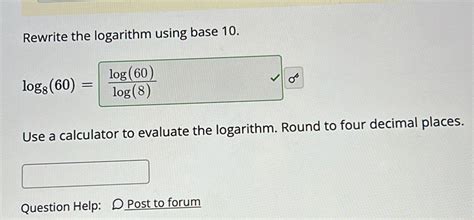 Solved Rewrite The Logarithm Using Base 10 Log 8 60 Log 60 Log 8 Sigma 6 Use A