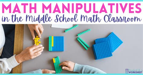 Effectively Using Math Manipulatives In Middle School