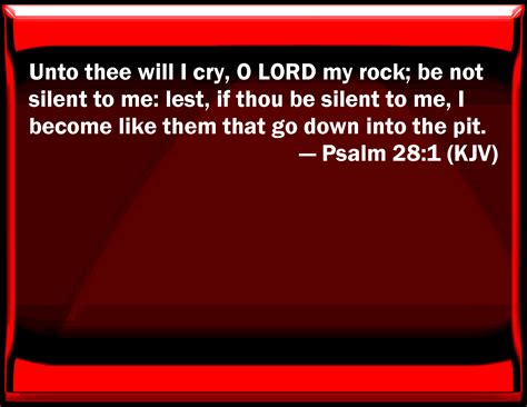 Psalm 28 1 To You Will I Cry O Lord My Rock Be Not Silent To Me Lest
