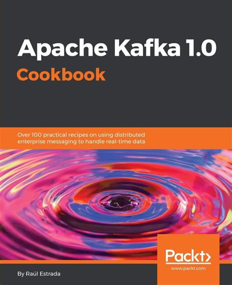 Apache Kafka 10 Cookbook Raúl Estrada Купичитай It книги купи