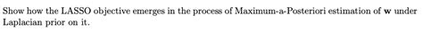 Solved Show How The Lasso Objective Emerges In The Process