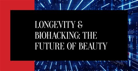 Longevity And Biohacking The Future Of Beauty V R B Management