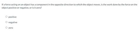Solved If A Force Acting On An Object Has A Component In The Chegg