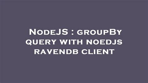 nodejs groupby query with noedjs ravendb client youtube