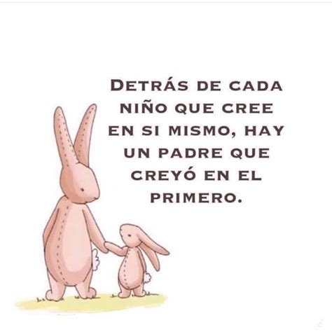 Detr S De Cada Ni O Que Cree En S Mismo Hay Un Padre Que Crey En L