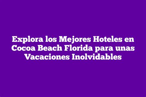 Explora Los Mejores Hoteles En Cocoa Beach Florida Para Unas Vacaciones