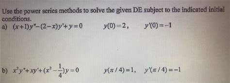 Solved Use The Power Series Methods To Solve The Given De Chegg