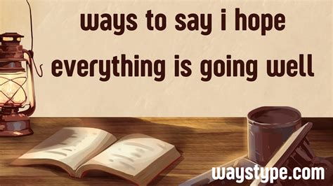 33 Professional Ways To Say “i Hope Everything Is Going Well”