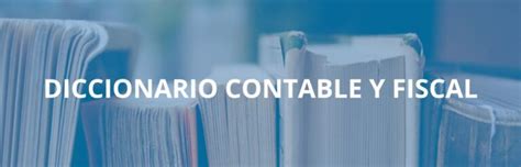 Diccionario Contable Y Fiscal Contafacil