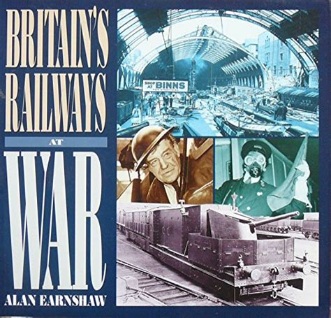 Britains Rail Ways At War By Alan Earnshaw Fine Soft Cover 1995