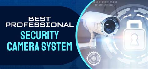7 Best Professional Security Camera Systems For 2024
