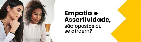 Empatia E Assertividade São Opostos Ou Se Atraem