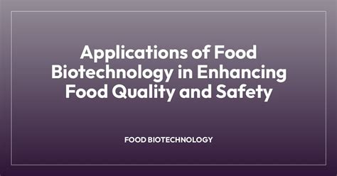 Applications Of Food Biotechnology In Enhancing Food Quality And Safety