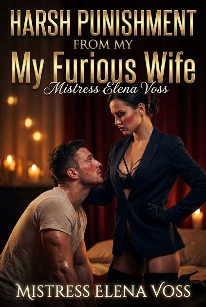 Harsh Punishment From My Furious Wife Erotic Femdom Punishment Romance