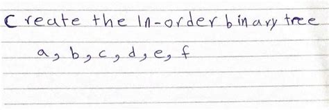 Solved ١ How do I create a binary tree for In order Please Chegg com