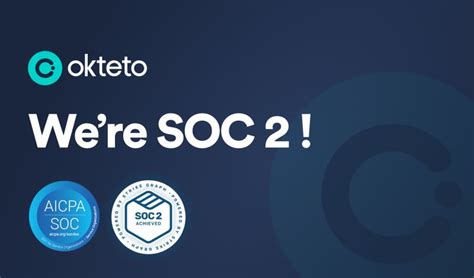 Okteto On Linkedin Okteto Achieves Soc 2 Type 1 Compliance