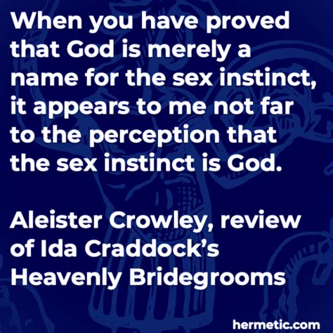 When You Have Proved That God Is Merely A Name For The Sex Instinct