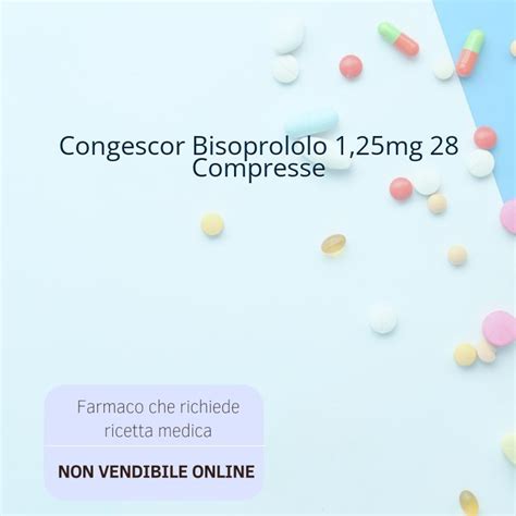 Congescor 1 25mg Bisoprololo 28 Compresse Prescrizione Medica