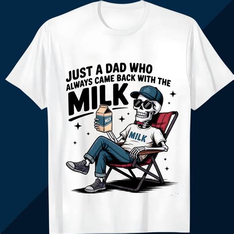 Just A Dad Who Always Came Back With The Milk Father Day T Shirt T