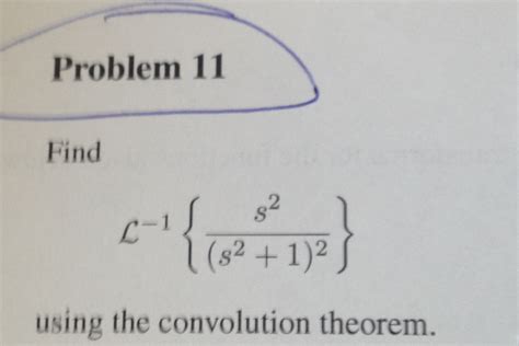 Solved Problem Find Using The Convolution Theorem Chegg