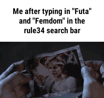 Me After Typing In Futa And Femdom In The Rule34 Search Bar Me