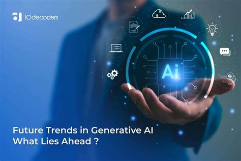 Future Trends In Generative Ai What Lies Ahead 10decoders