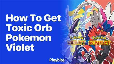 How To Get The Toxic Orb In Pokémon Violet Playbite