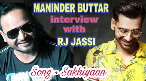 Maninder Buttar Sakhiyaan Interview Rj Jassi Youtube