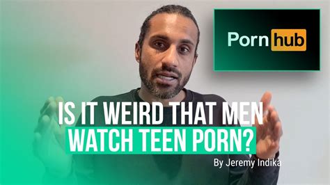 At What Age Does Is Become Weird For A Man To Be Watching Teen Porn