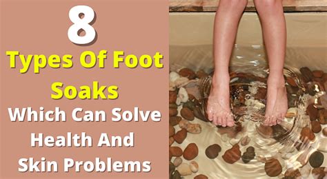 Types Of Foot Soaks Which Can Solve Health And Skin Problems The Best Media