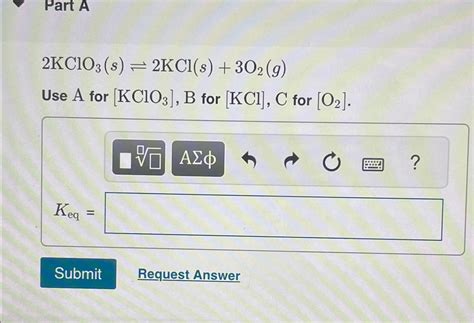 Solved Part A2kclo3s⇌2kcls3o2guse A For Kclo3 B