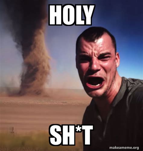 Holy Sh T Tornado Guy Meme Generator