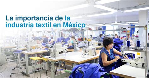 Industria Textil Y Confección Evolución Y Relevancia En México