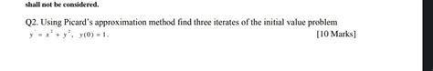 Solved Q2 Using Picards Approximation Method Find Three