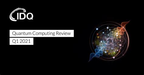 Id Quantique Blog Quantum Computing Review Q1 2021