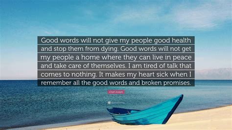 Chief Joseph Quote Good Words Will Not Give My People Good Health And